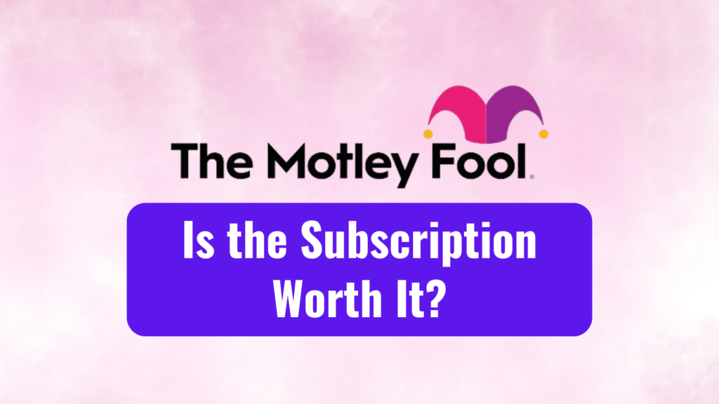 Is a Motley Fool Subscription Worth It? Cost & Benefits May, 2025
